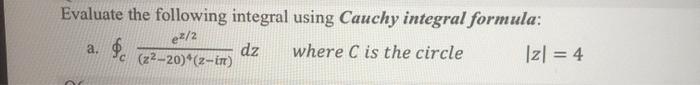 Solved Evaluate the following integral using Cauchy integral | Chegg.com