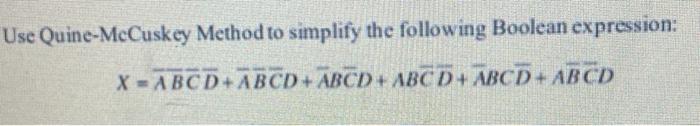 Solved Use Quine-McCuskey Method to simplify the following | Chegg.com
