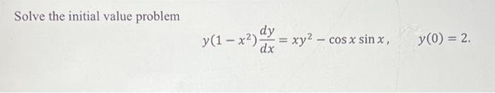 Solved Solve the initial value problem dy dx y(1-x²) xy² cos | Chegg.com