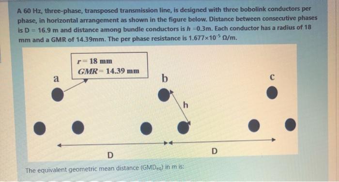 Solved A 60 Hz, three-phase, transposed transmission line, | Chegg.com