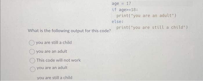 Solved age =17 if age >=18 : print( "you are an adult") | Chegg.com