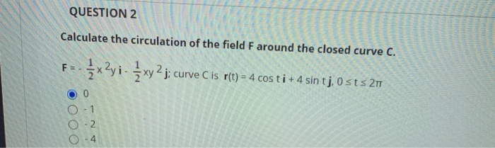 Solved QUESTION 1 Calculate the circulation of the field | Chegg.com