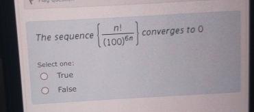 Solved The sequence {n!(100)6n} ﻿converges to 0Select | Chegg.com