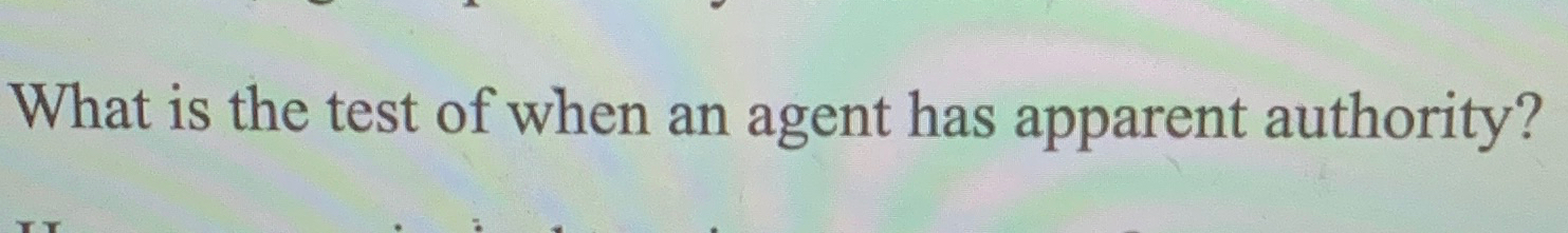 Solved What is the test of when an agent has apparent | Chegg.com