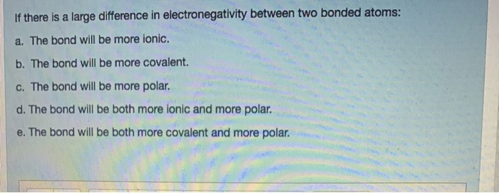 Solved If there is a large difference in electronegativity | Chegg.com