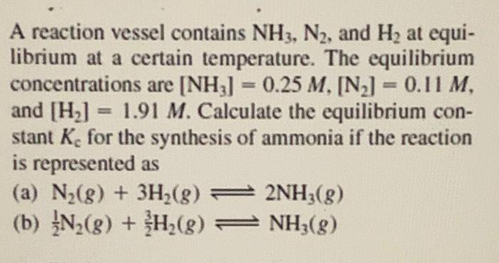 Solved A reaction vessel contains NH3, N2, and H2 at | Chegg.com