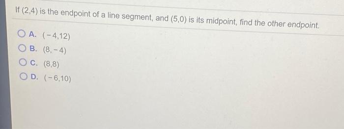 Solved If (2,4) is the endpoint of a line segment, and (5,0) | Chegg.com