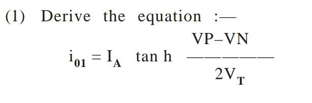 Solved (1) Derive the equation :- i01=IAtanh2 VTVP−VN | Chegg.com