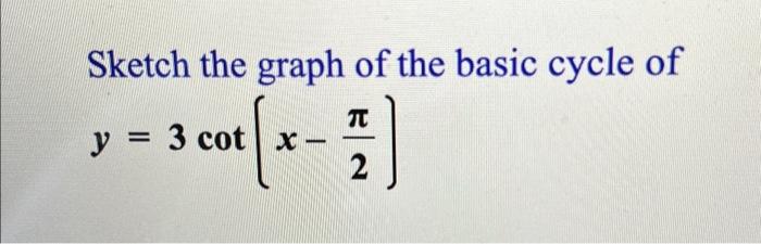 Sketch the graph of the basic cycle of π y = 3 cotx 퓌 | Chegg.com