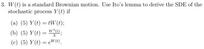 Solved 3. W(t) is a standard Brownian motion. Use Ito's | Chegg.com