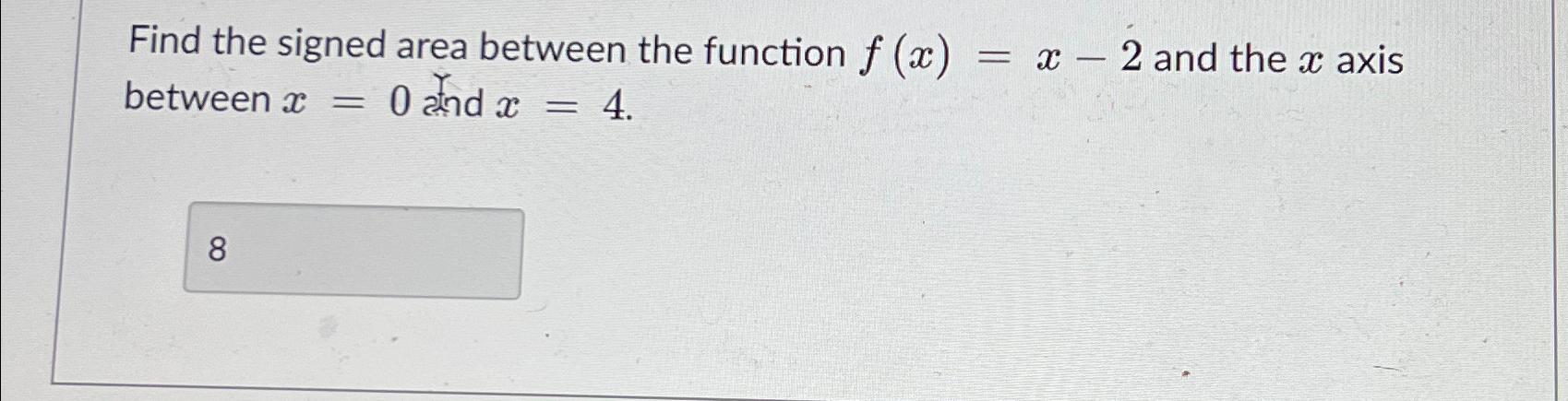 Solved Find the signed area between the function f(x)=x-2 | Chegg.com