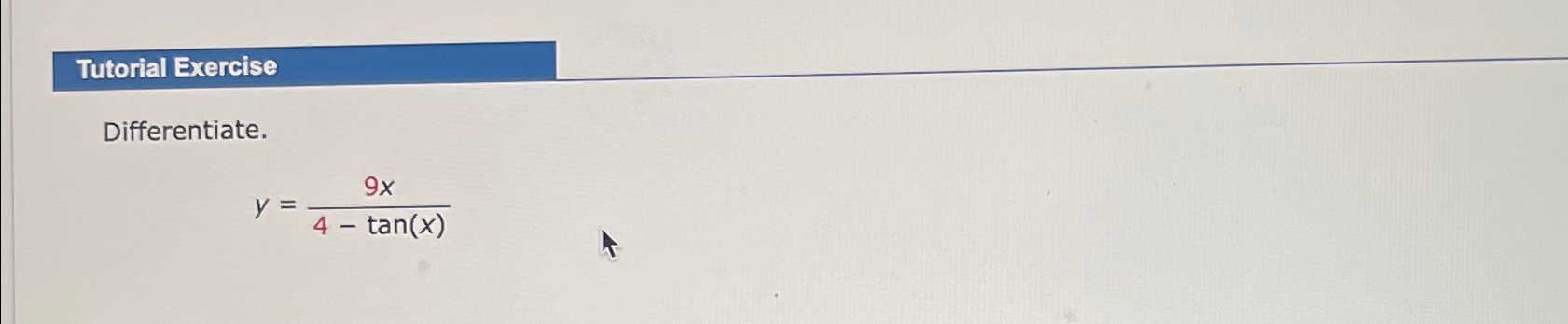 Solved Tutorial ExerciseDifferentiate.y=9x4-tan(x) | Chegg.com