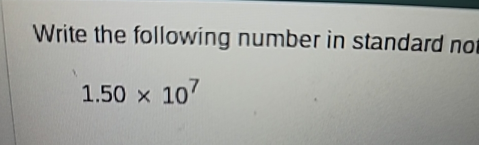 Solved Write the following number in standard no1.50×107 | Chegg.com