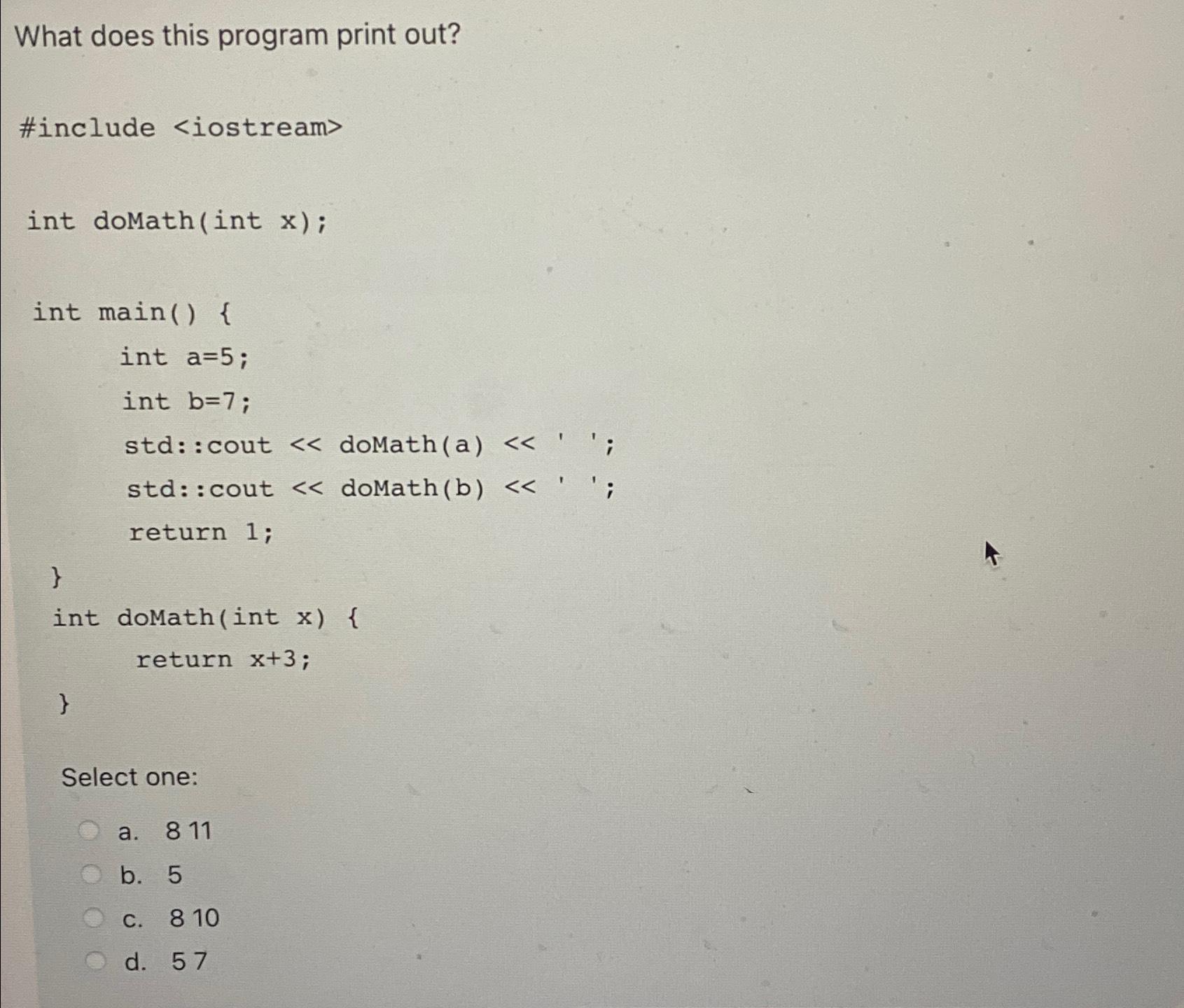 Solved What does this program print out?#include xa=5b=7≪ | Chegg.com