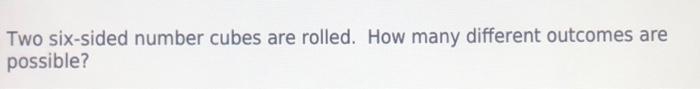 Solved Two six-sided number cubes are rolled. How many | Chegg.com