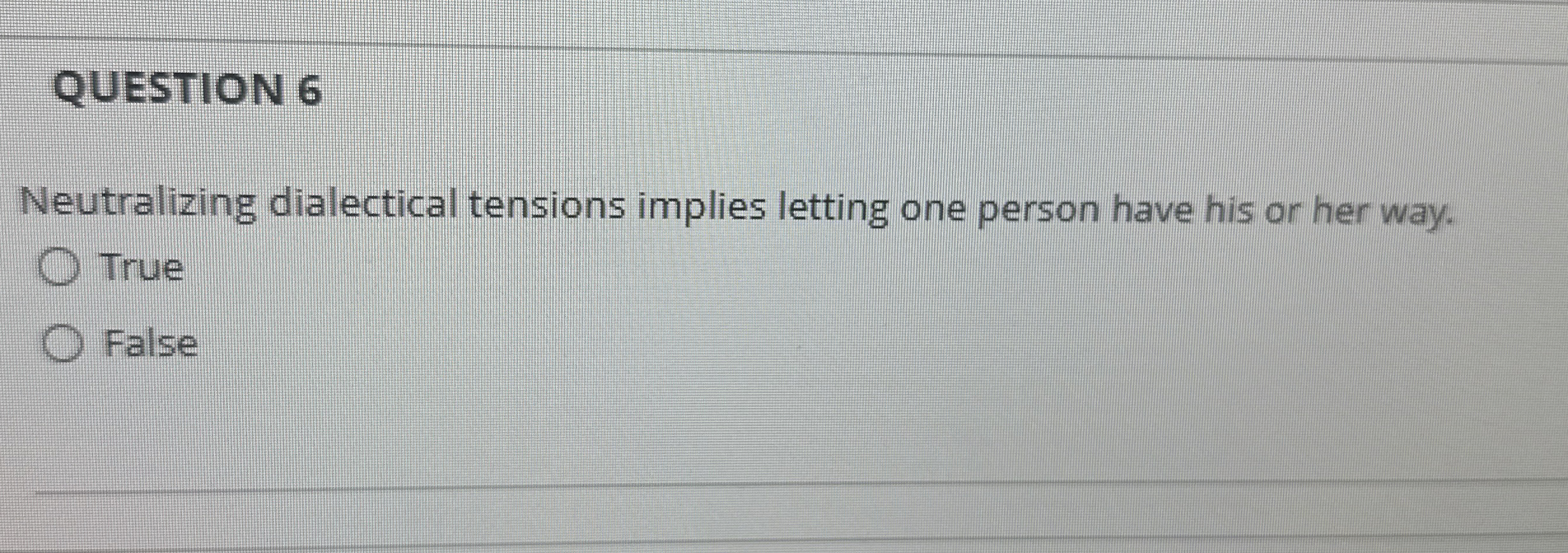 Solved QUESTION 6Neutralizing dialectical tensions implies | Chegg.com