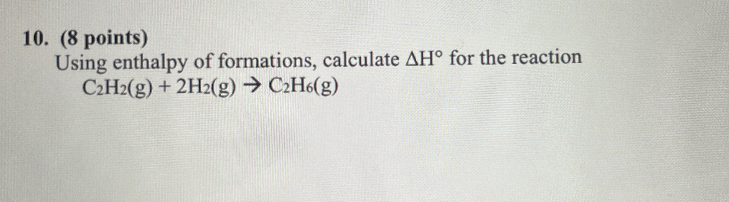 Solved (8 ﻿points)Using enthalpy of formations, calculate | Chegg.com