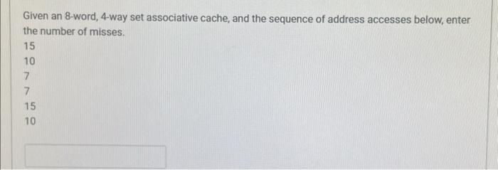 Solved Given an 8-word, direct mapped cache, and the | Chegg.com