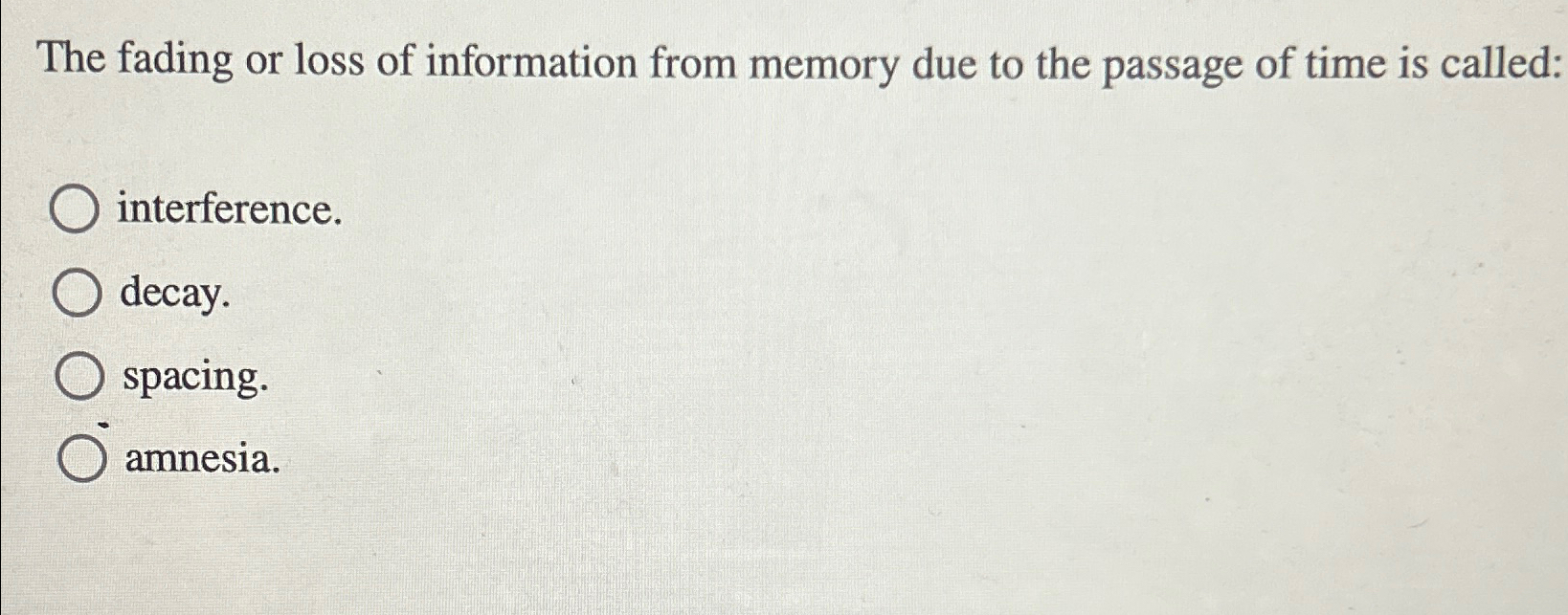 Solved The fading or loss of information from memory due to | Chegg.com