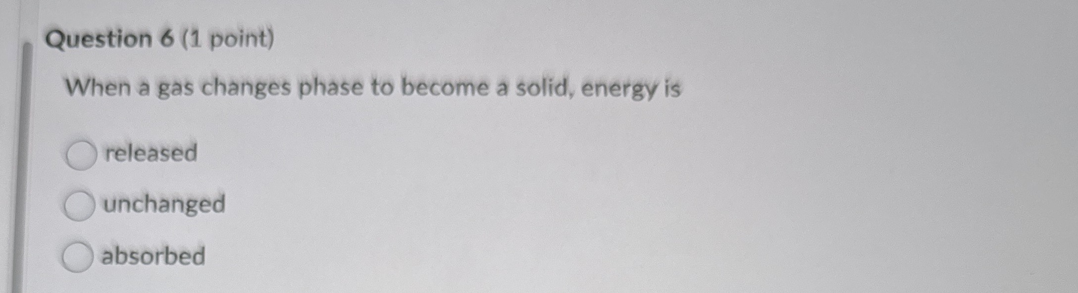 Solved Question 6 (1 ﻿point)When a gas changes phase to | Chegg.com