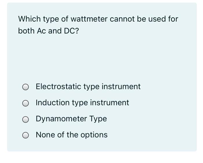 Solved Which type of wattmeter cannot be used for both Ac | Chegg.com