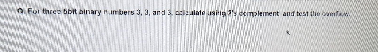 Solved Q. For three 5bit binary numbers 3, 3, and 3, | Chegg.com