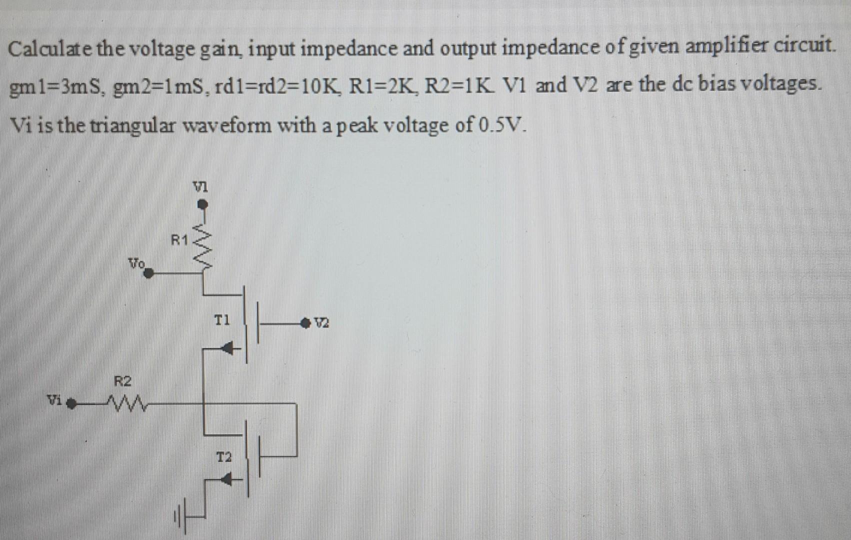 Solved Calculate the voltage gain, input impedance and | Chegg.com