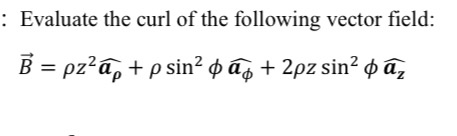 Solved : Evaluate the curl of the following vector field: B | Chegg.com
