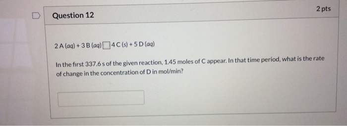 Solved 2 pts Question 12 2A (aq) + 3B (aq) 4C(s) + 5D (aq) | Chegg.com