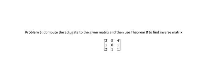 Solved Problem 5: Compute the adjugate to the given matrix | Chegg.com