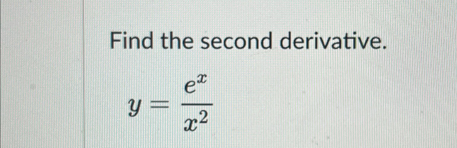 Solved Find the second derivative.y=exx2 | Chegg.com