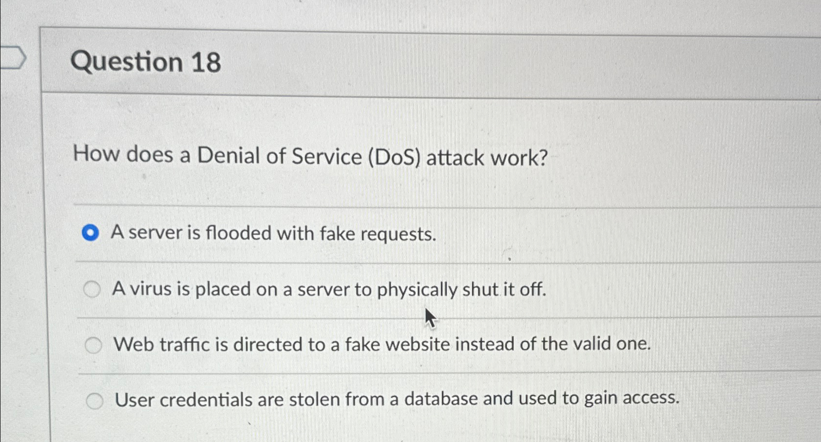 Solved Question 18How does a Denial of Service (DoS) ﻿attack | Chegg.com