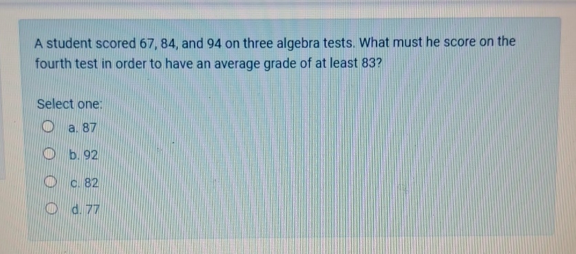 Solved A student scored 67,84 , ﻿and 94 ﻿on three algebra | Chegg.com