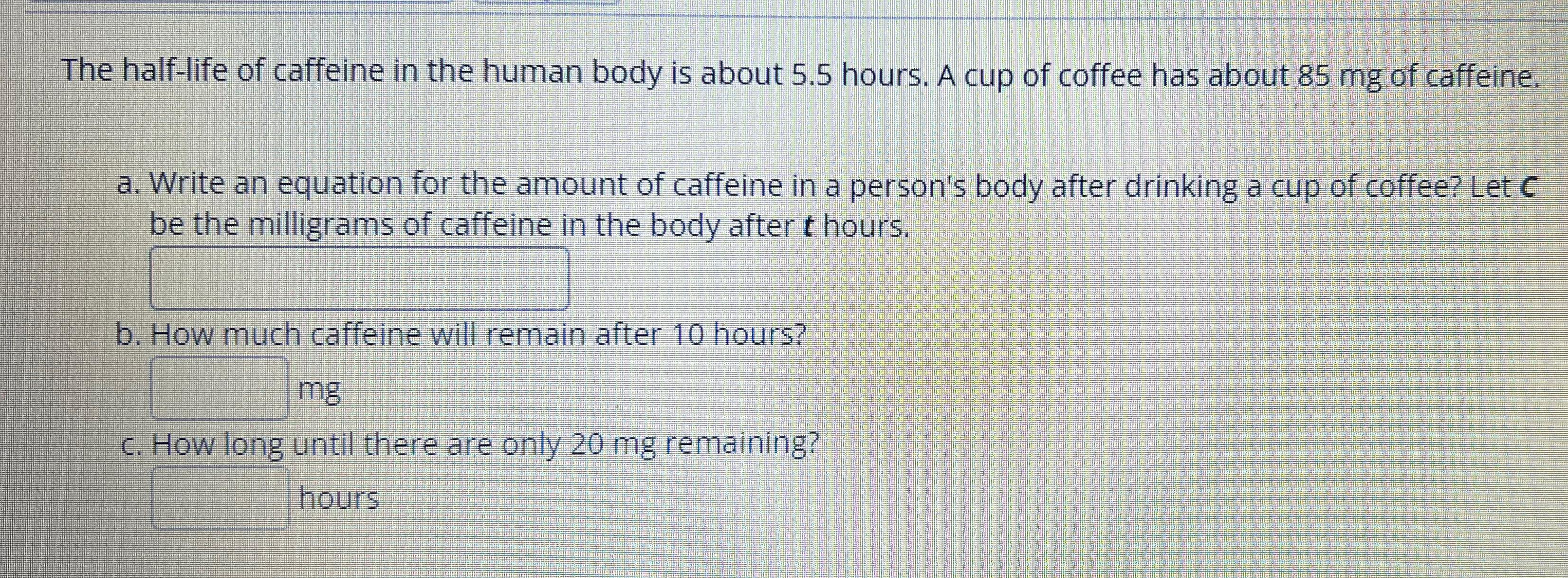 Solved The half-life of caffeine in the human body is about | Chegg.com
