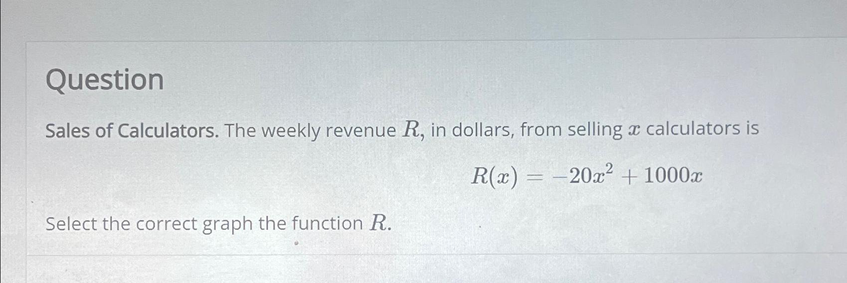 Solved QuestionSales of Calculators. The weekly revenue R, | Chegg.com