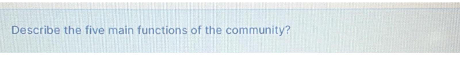 Solved Describe the five main functions of the community? | Chegg.com