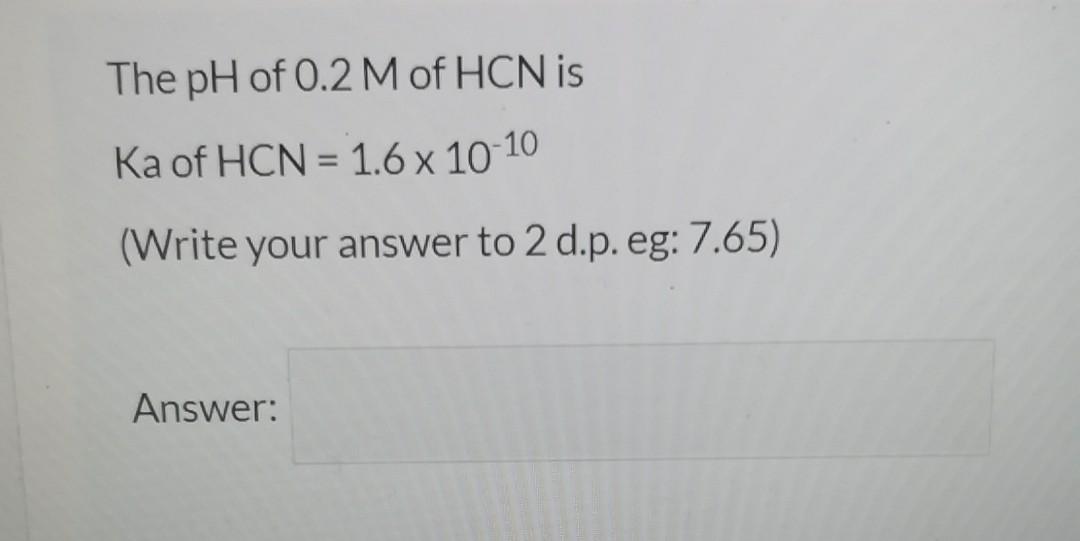 Solved The pH of 0.2 M of HCN is Ka of HCN = 1.6 x 10-10 | Chegg.com