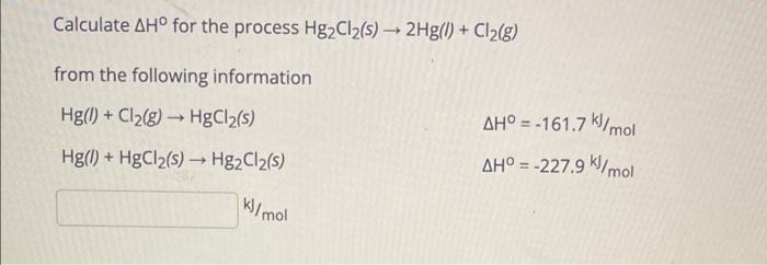 Solved Calculate AH° for the process Hg2Cl2(s) - 2Hg(0) + | Chegg.com