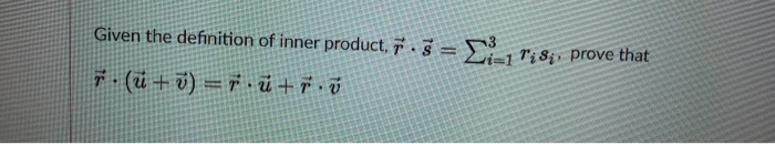 Solved Given the definition of inner product, ñ • š= Li-1 | Chegg.com