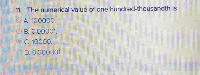 Solved 11. The numerical value of one hundred-thousandth is | Chegg.com