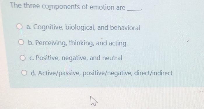 Solved The three components of emotion are O a. Cognitive, | Chegg.com