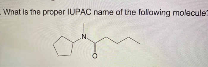 Solved What is the proper IUPAC name of the following | Chegg.com