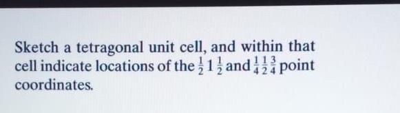 Solved Sketch a tetragonal unit cell, and within that cell | Chegg.com