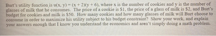 Solved Burt's utility function is u(x, y) = (x + 2)(y + 6), | Chegg.com