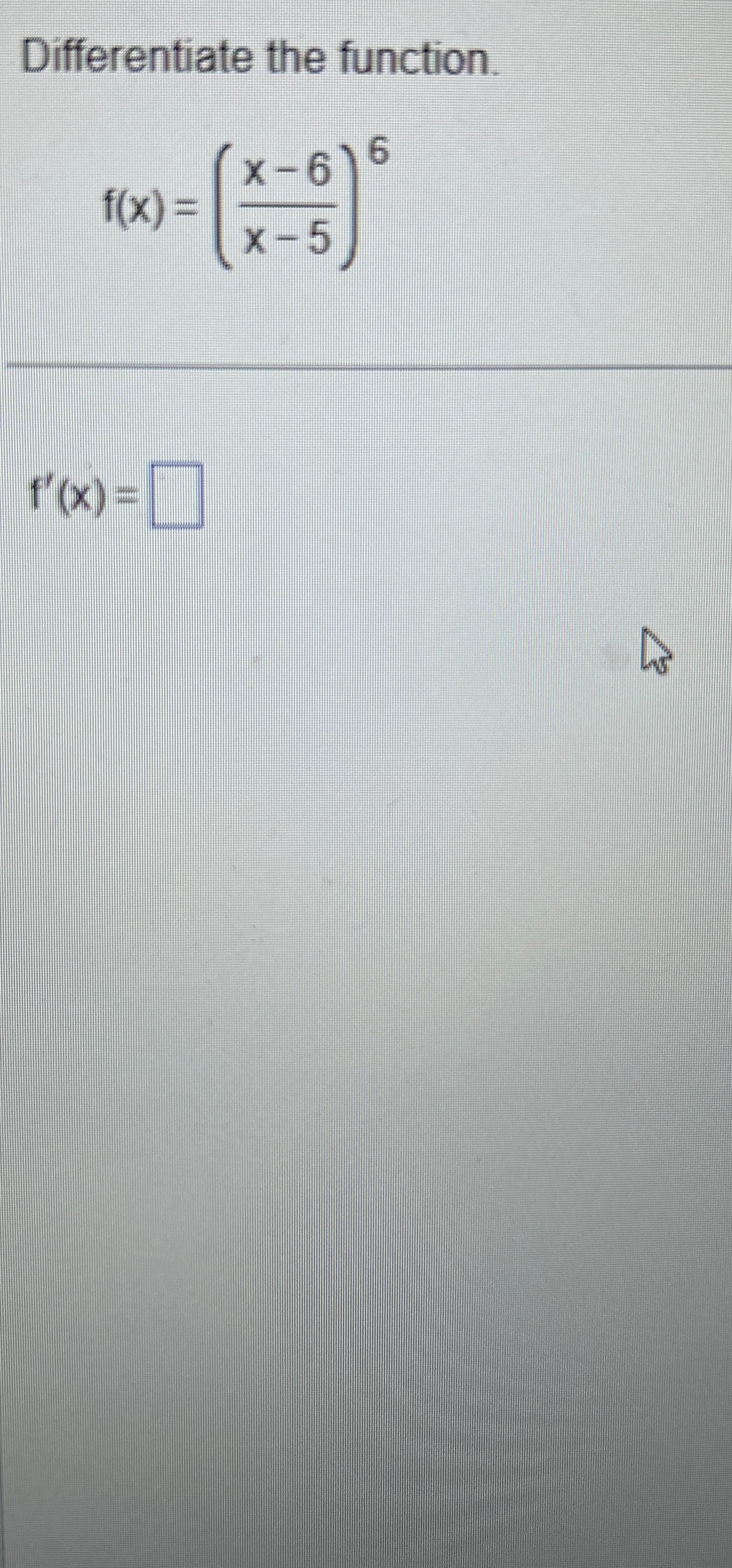 Solved Differentiate the function.f(x)=(x-6x-5)6f'(x)= | Chegg.com
