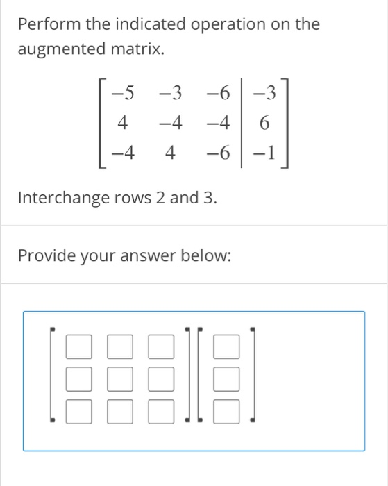 Solved Perform the indicated operation on the augmented | Chegg.com