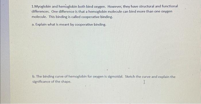 Solved 1.Myoglobin and hemoglobin both bind oxygen. However, | Chegg.com