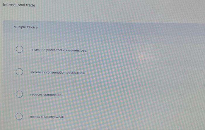 Solved International trade Multiple Choice raises the prices | Chegg.com