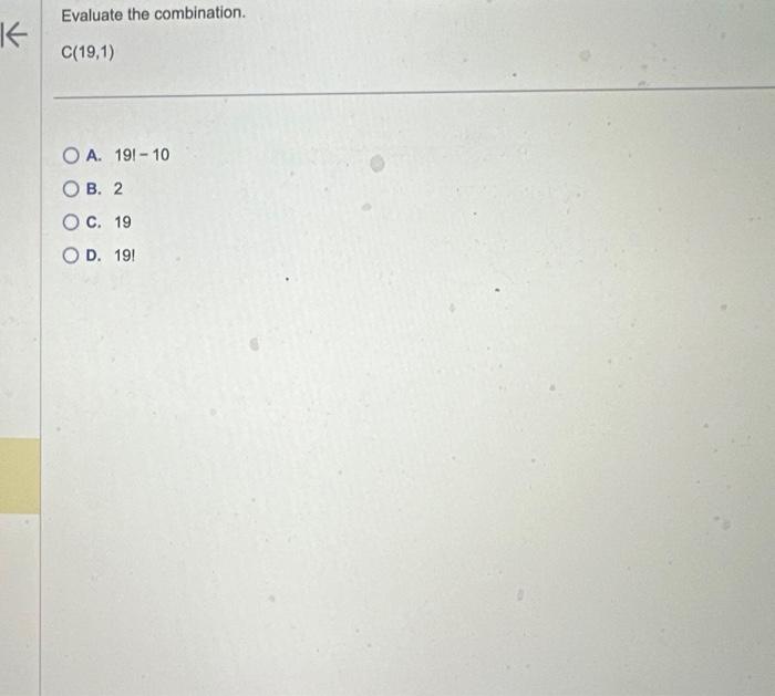 Solved K Evaluate the combination. C(19,1) OA. 191-10 OB. 2 | Chegg.com