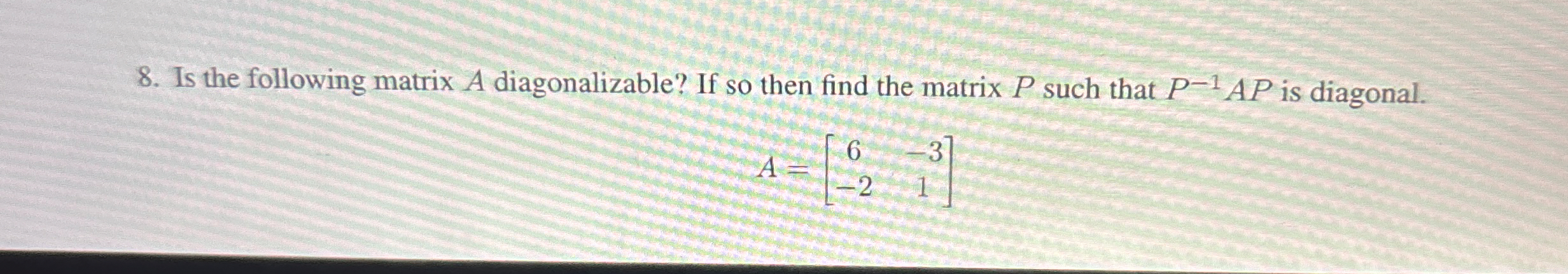 Solved Is the following matrix A diagonalizable? If so then | Chegg.com